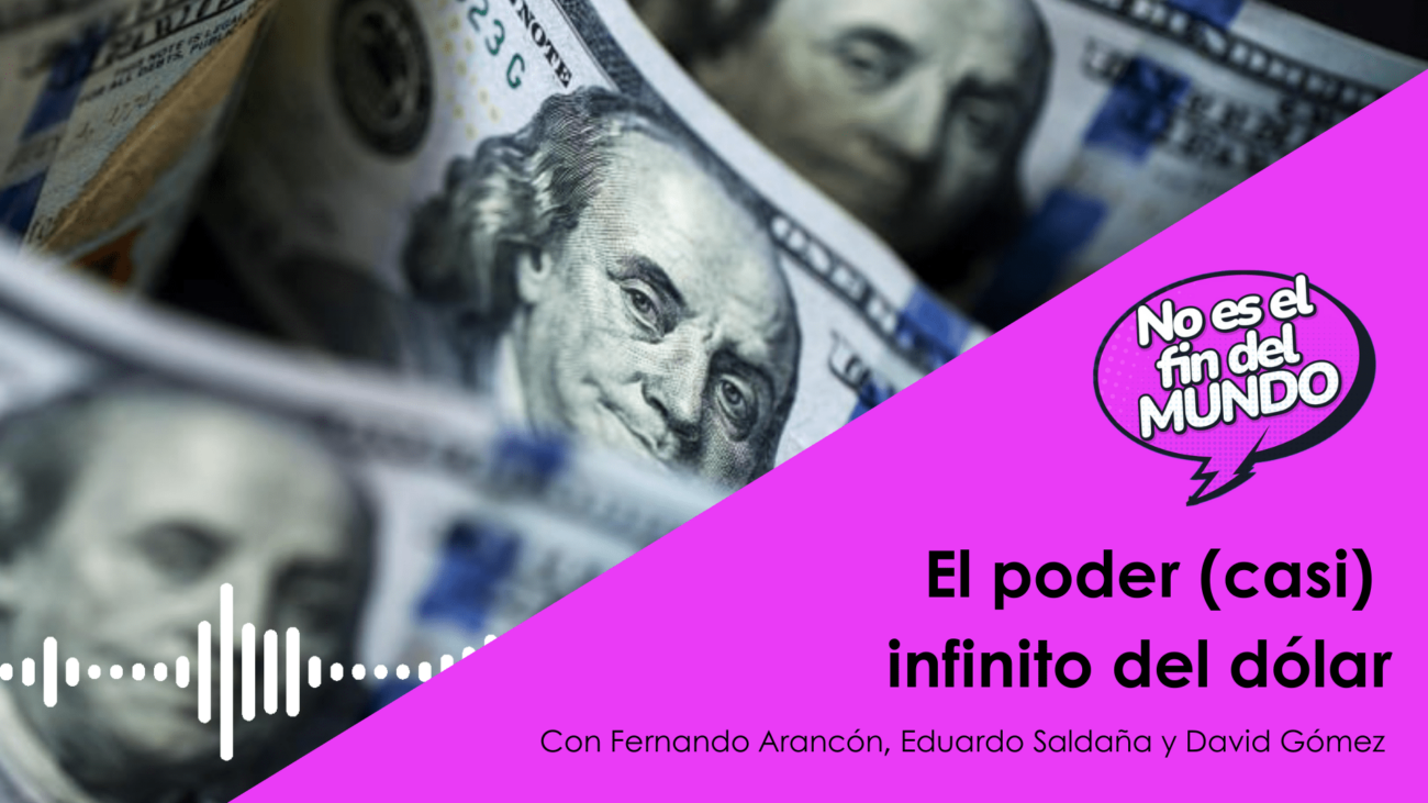 El poder (casi) infinito del dólar - El Orden Mundial - EOM